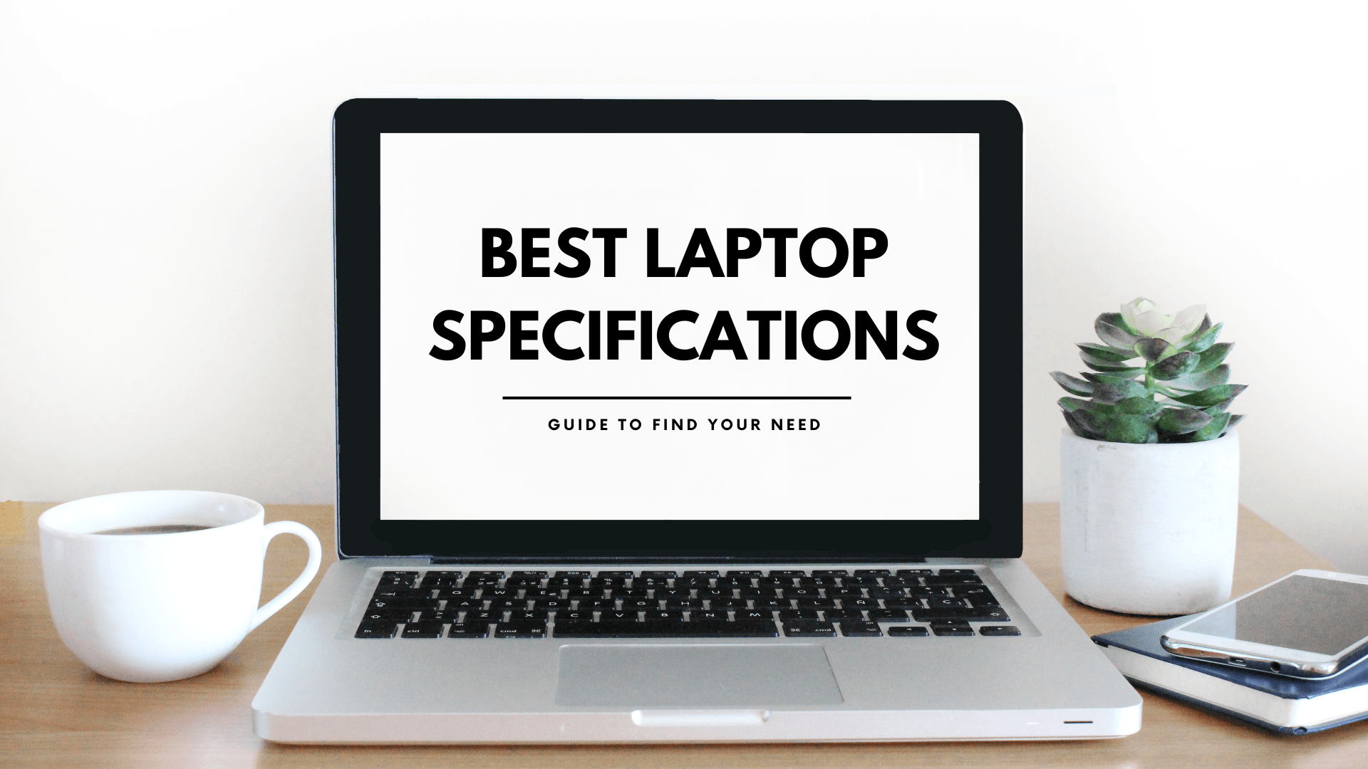 Best Laptop Specifications: Guide to Find your need. - WeBlogTrips
