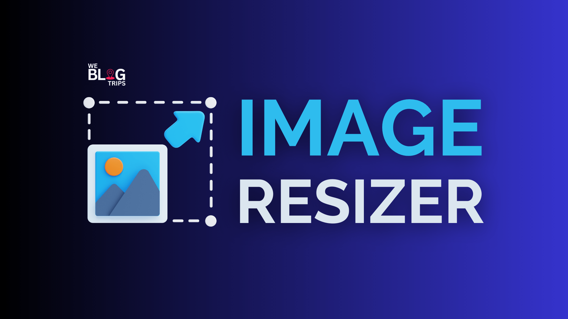 Resize Images Effortlessly with Our Free Image Resizer Tool - WeBlogTrips